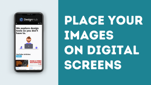 How To Place Your Image On a Digital Screen - Design Hub